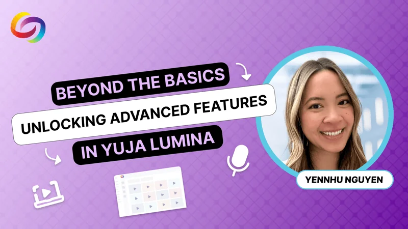 Beyond the Basics: Unlocking Advanced Features in YuJa Lumina - YuJa ...